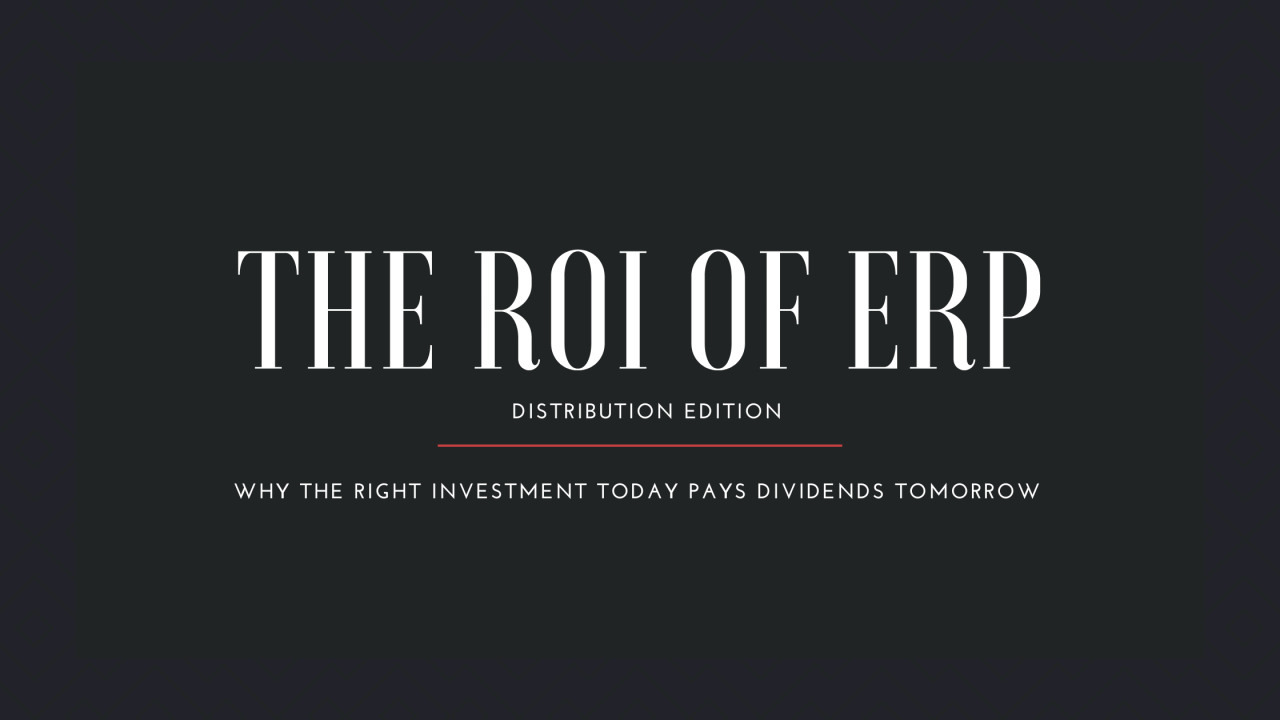 Maximizing ROI with ERP: Distribution Edition Maximizing ROI with ERP: Distribution Edition