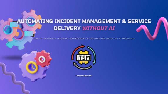 Automating Incident Management & Service Delivery Without AI 🚀 Automating Incident Management & Service Delivery Without AI 🚀