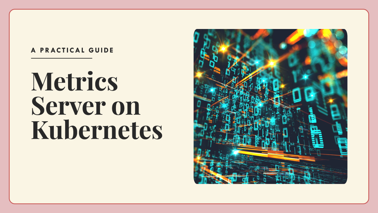 Metrics Server on Kubernetes: A Practical Guide Metrics Server on Kubernetes: A Practical Guide