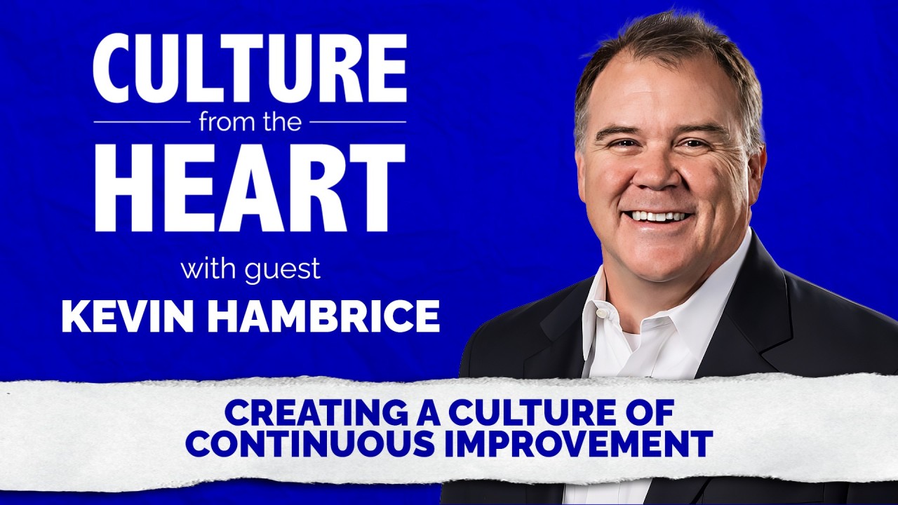 Creating a Culture of Continuous Improvement featuring Kevin Hambrice Creating a Culture of Continuous Improvement featuring Kevin Hambrice