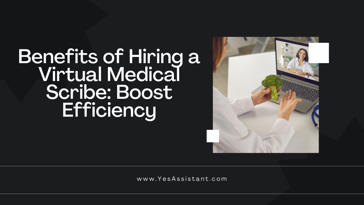 Benefits of Hiring a Virtual Medical Scribe Benefits of Hiring a Virtual Medical Scribe