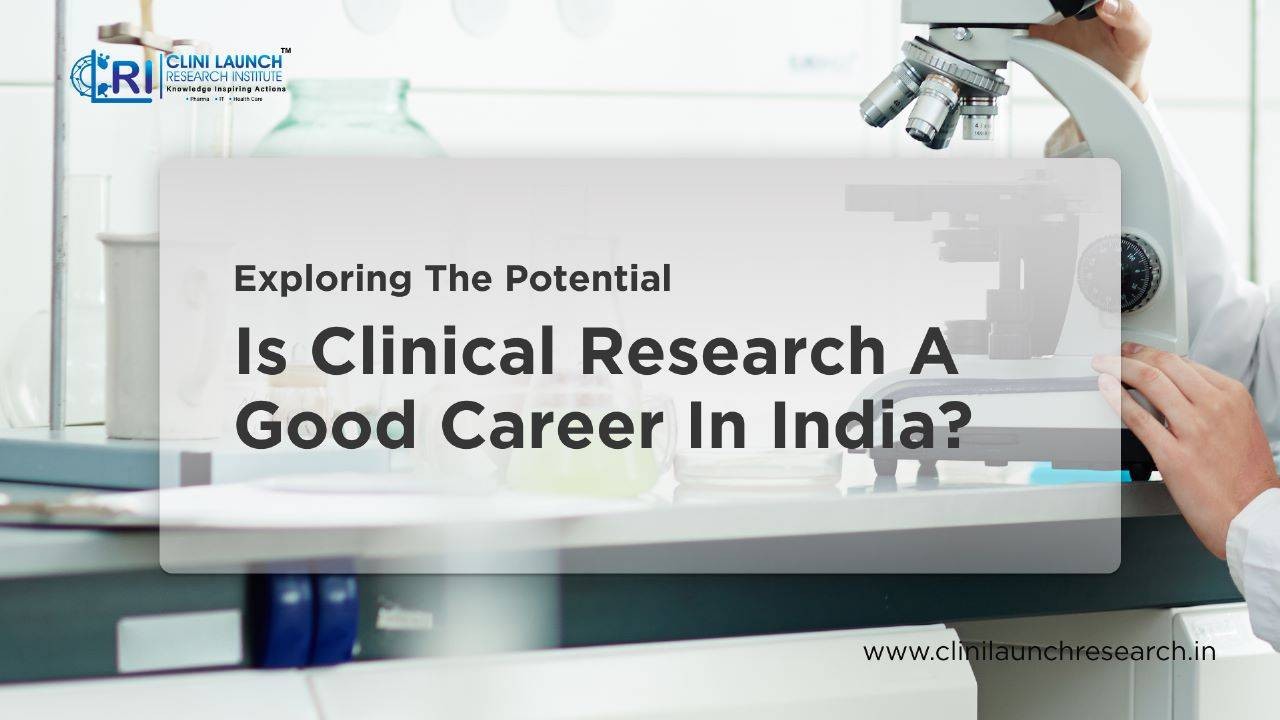 Exploring the Potential | Is Clinical Research a Good Career in India? Exploring the Potential | Is Clinical Research a Good Career in India?