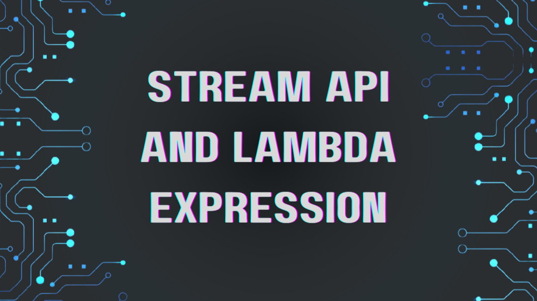 STREAM API AND LAMBDA EXPRESSION STREAM API AND LAMBDA EXPRESSION