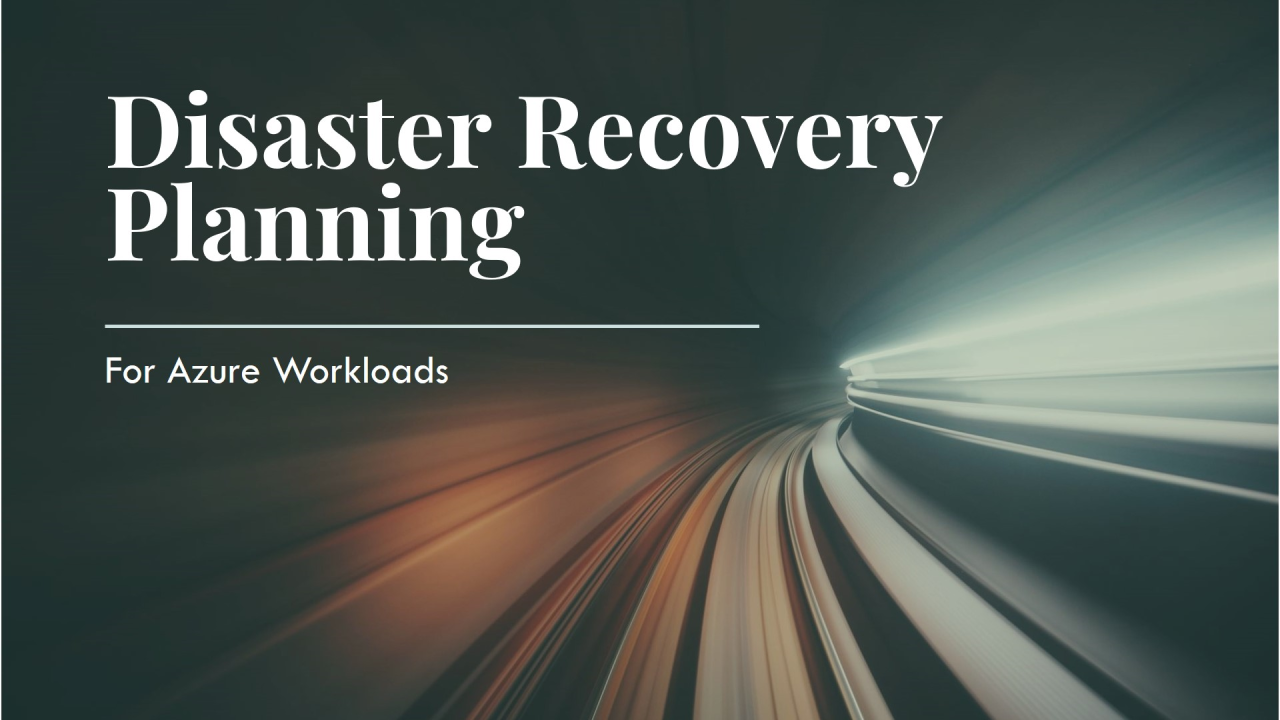 Disaster Recovery Planning for Azure Workloads! Disaster Recovery Planning for Azure Workloads!