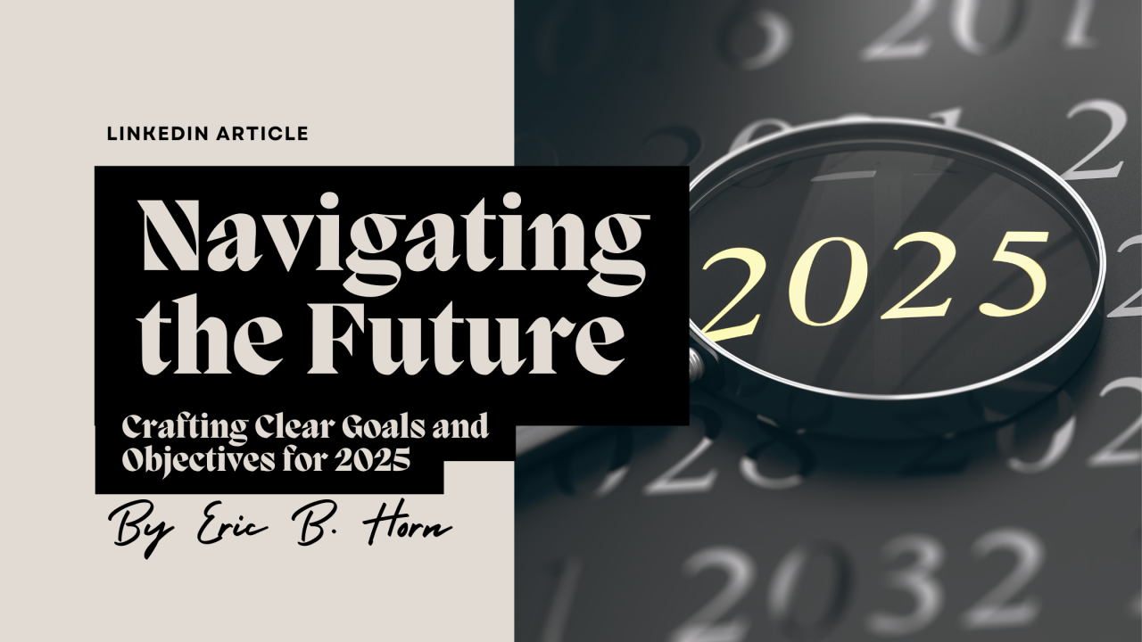 Navigating the Future: Crafting Clear Goals and Objectives for 2025 Navigating the Future: Crafting Clear Goals and Objectives for 2025
