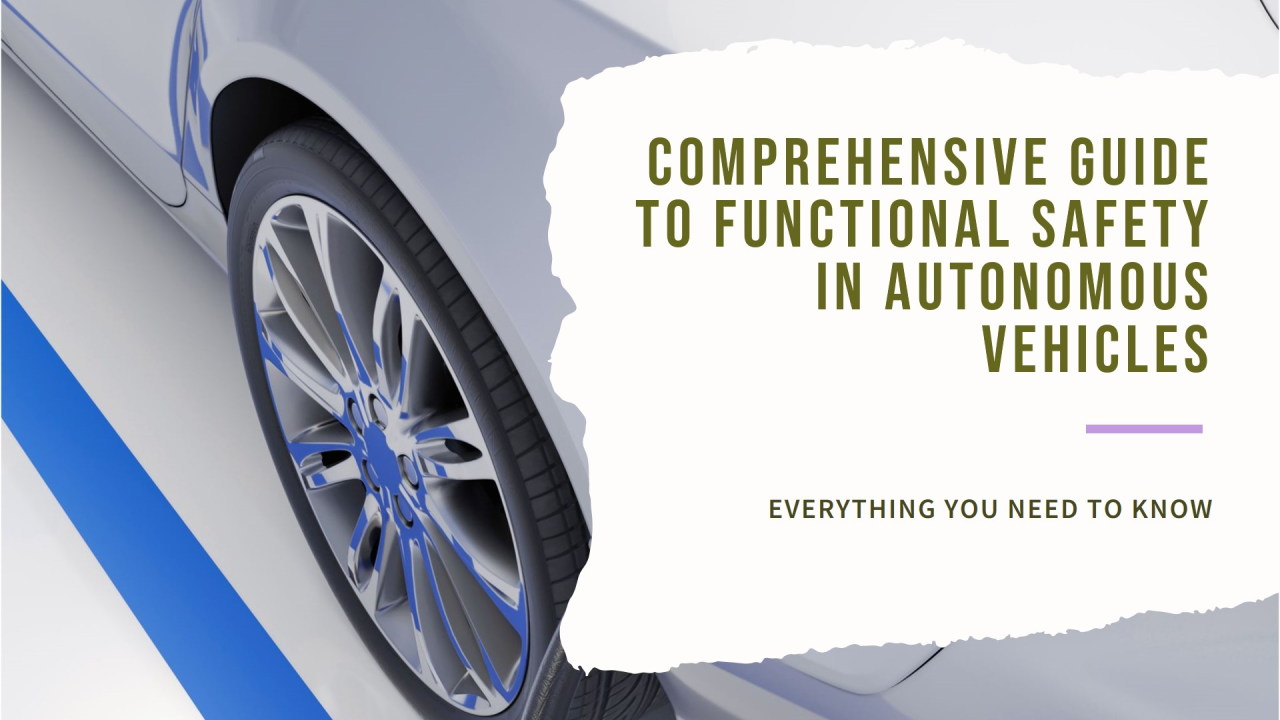 Functional Safety in Autonomous Vehicles: A Comprehensive Guide Functional Safety in Autonomous Vehicles: A Comprehensive Guide