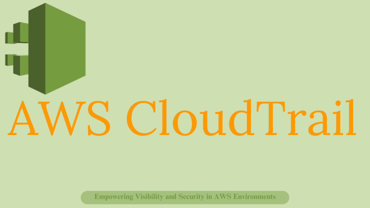 AWS CloudTrail: Empowering Visibility and Security in AWS Environments AWS CloudTrail: Empowering Visibility and Security in AWS Environments