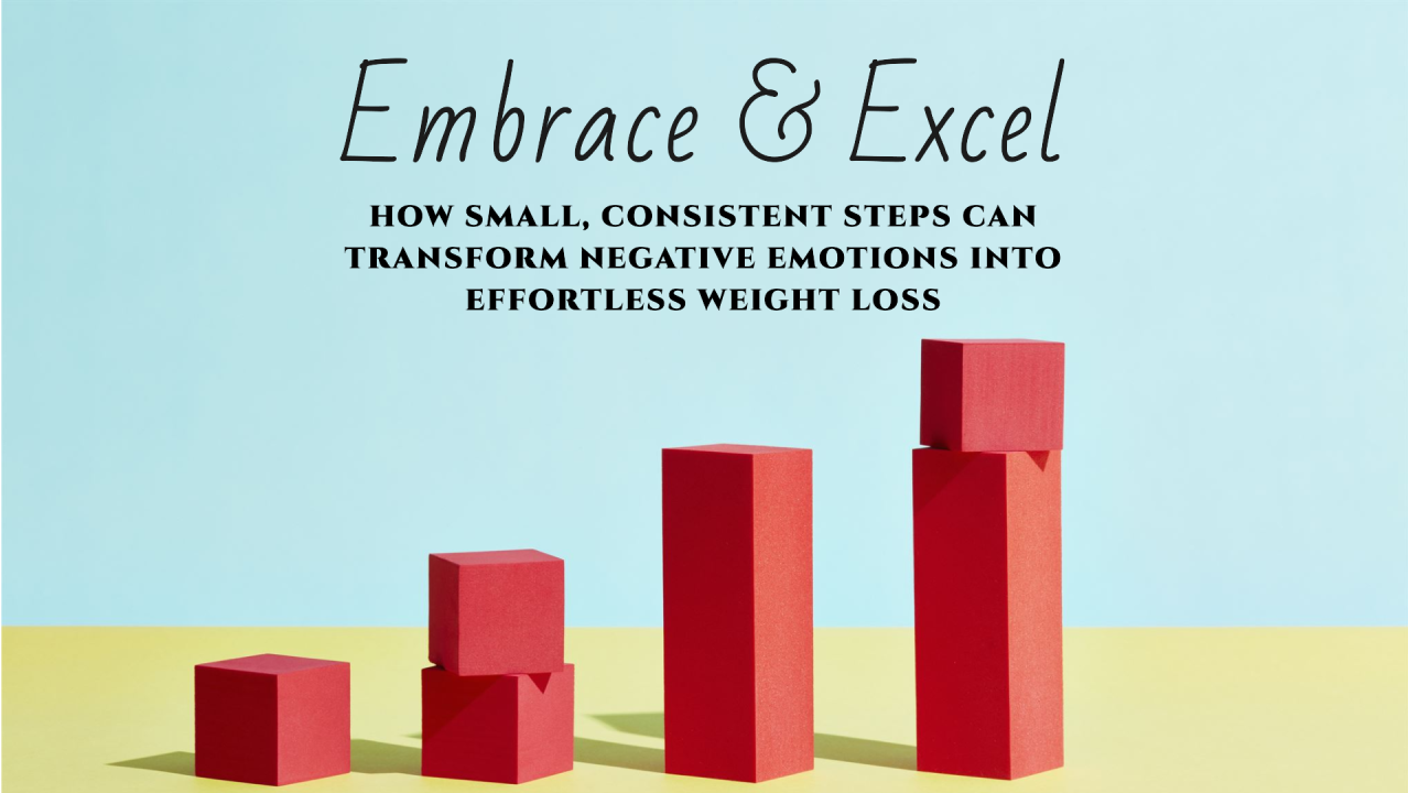 Embrace & Excel: How Small, Consistent Steps Can Transform Negative ... Embrace & Excel: How Small, Consistent Steps Can Transform Negative ...