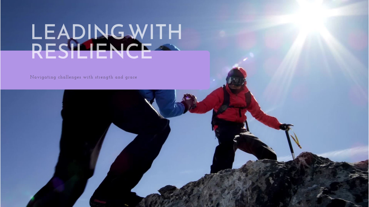 Resiliency in Leadership Resiliency in Leadership