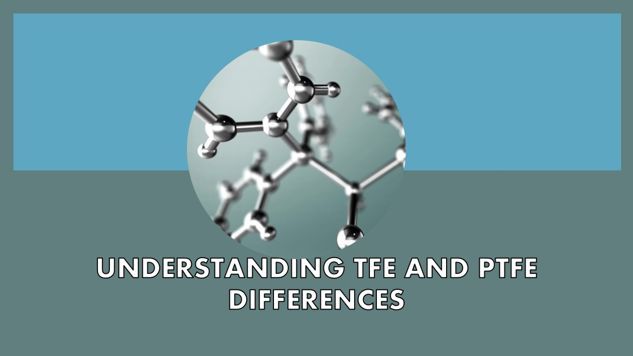 Demystifying TFE vs. PTFE: Understanding the Differences Demystifying TFE vs. PTFE: Understanding the Differences