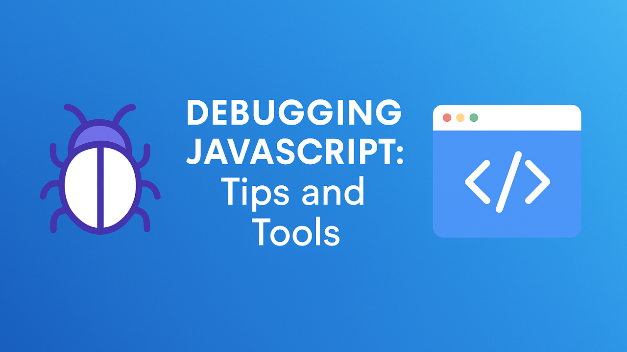 🐞 Debugging JavaScript: Tips and Tools 🐞 Debugging JavaScript: Tips and Tools