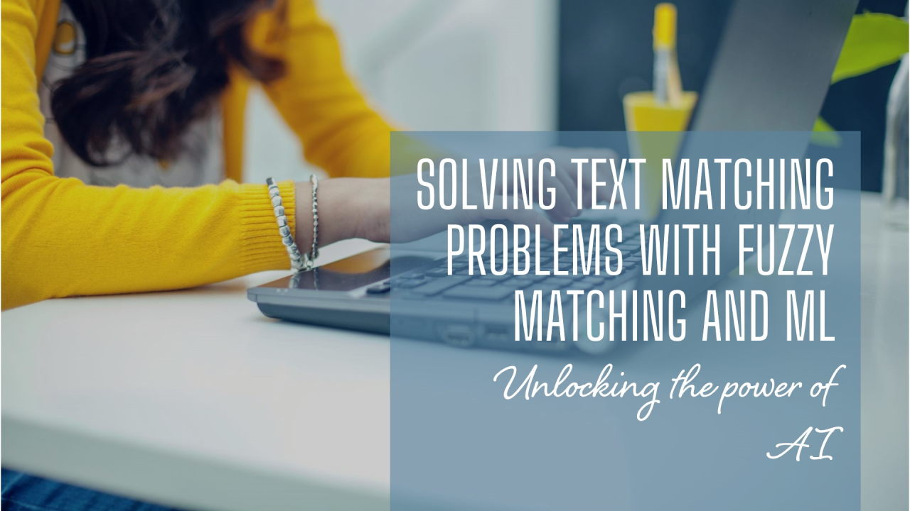 Text comparison using ML based Fuzzy Match Algorithms Text comparison using ML based Fuzzy Match Algorithms