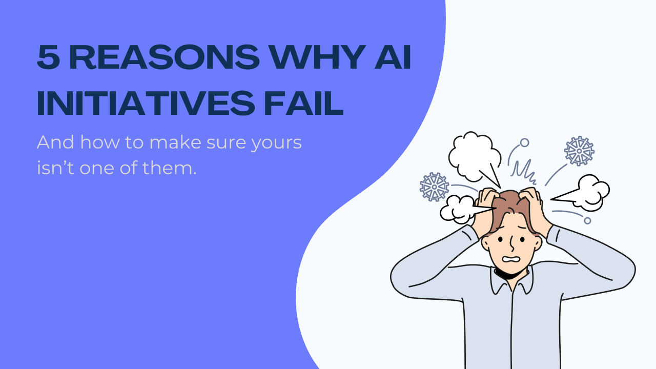 5 Reasons Why Generative AI Initiatives Fail 5 Reasons Why Generative AI Initiatives Fail