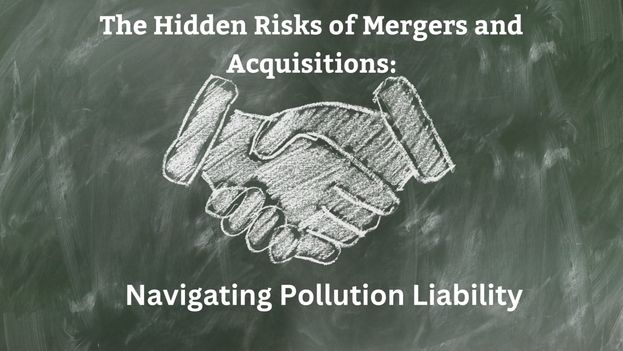The Hidden Risks of Mergers and Acquisitions: Navigating Pollution ... The Hidden Risks of Mergers and Acquisitions: Navigating Pollution ...
