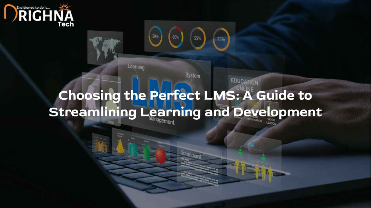 Choosing the Perfect LMS: A Guide to Streamlining Learning and Development Choosing the Perfect LMS: A Guide to Streamlining Learning and Development
