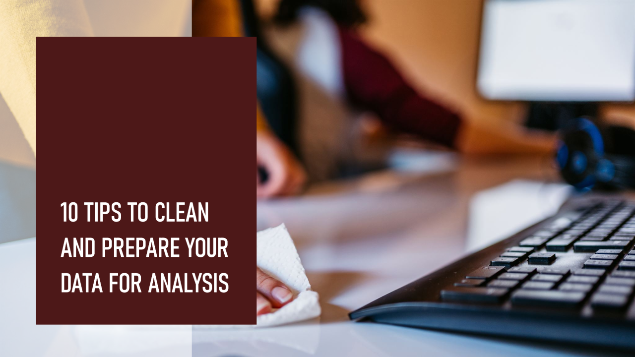 10 Tips to Clean and Prepare Your Data for Analysis 10 Tips to Clean and Prepare Your Data for Analysis