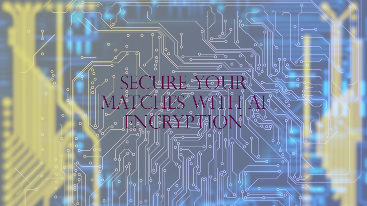 Unlocking Secure Matches: Encryption and Security in AI Algorithms and ... Unlocking Secure Matches: Encryption and Security in AI Algorithms and ...