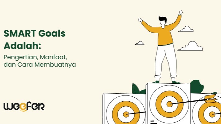 SMART Goals Adalah: Pengertian, Manfaat, dan Cara Membuatnya SMART Goals Adalah: Pengertian, Manfaat, dan Cara Membuatnya