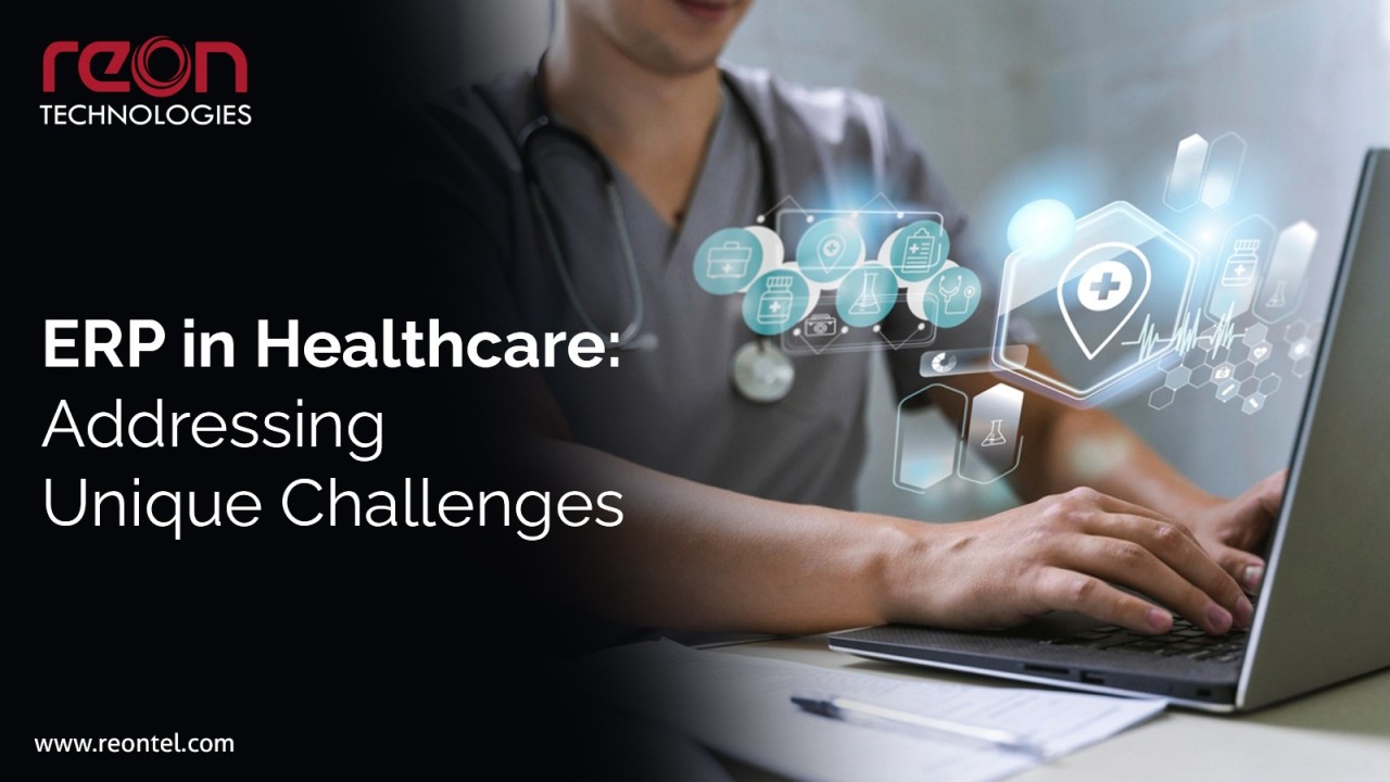 ERP in Healthcare: Addressing Unique Challenges ERP in Healthcare: Addressing Unique Challenges