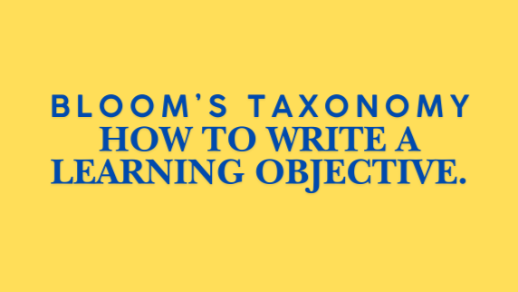 How to Write Learning Objectives Using Bloom’s Taxonomy How to Write Learning Objectives Using Bloom’s Taxonomy