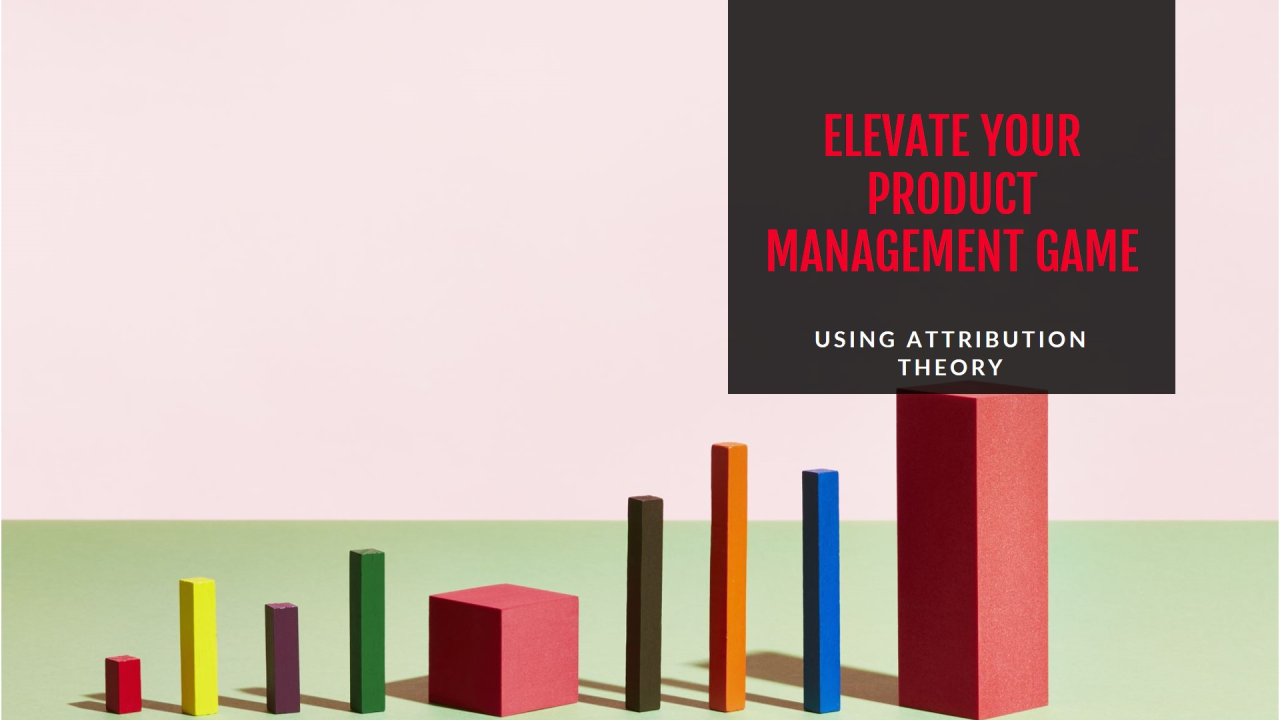 Attribution Theory Unleashed: Elevate Your Product Management Game Attribution Theory Unleashed: Elevate Your Product Management Game