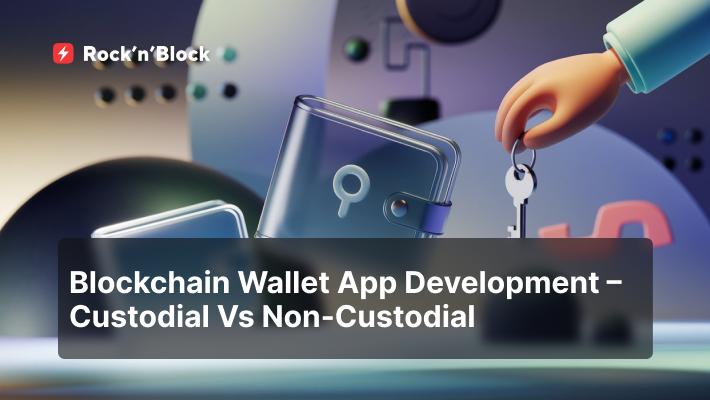 Blockchain Wallet App Development Custodial Vs Non-Custodial Blockchain Wallet App Development Custodial Vs Non-Custodial