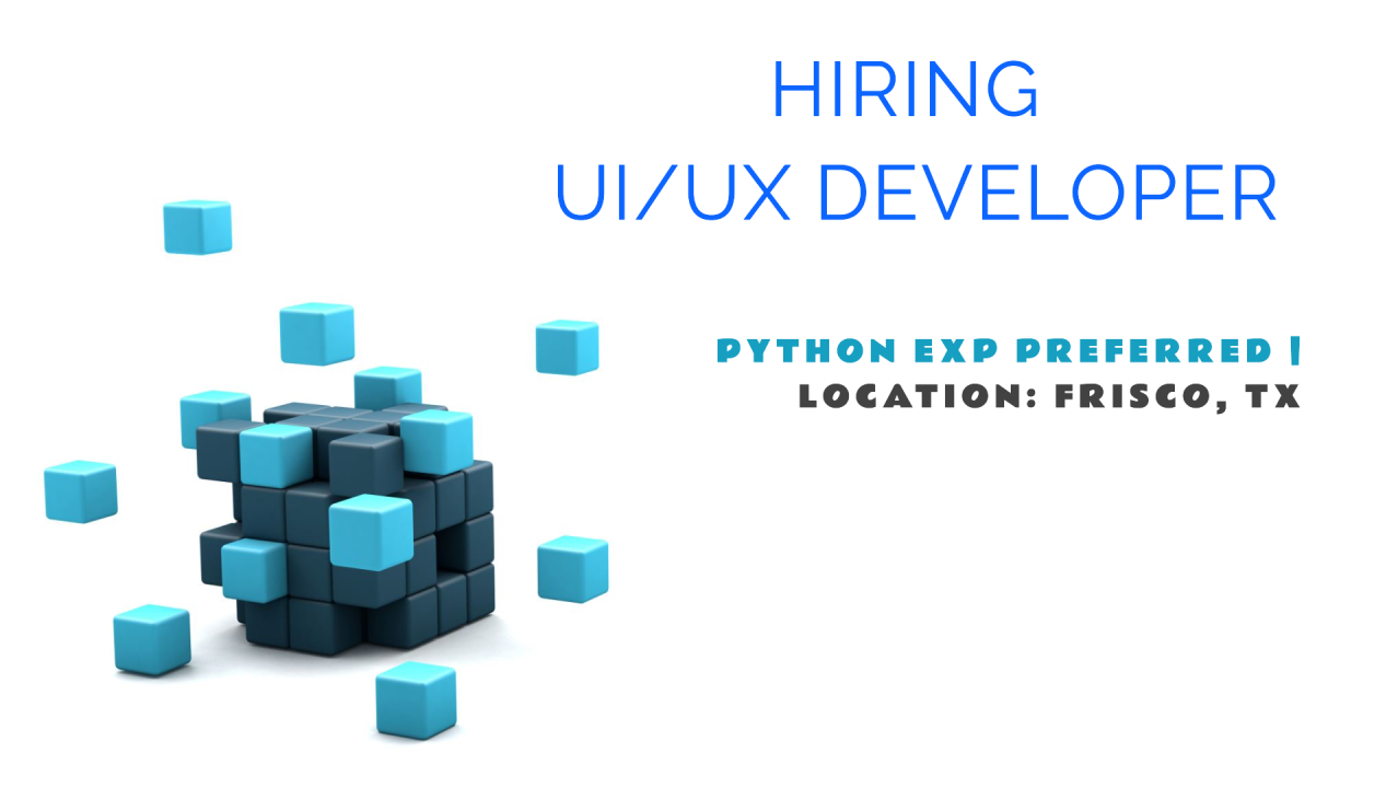 Hiring UI/UX Developer wt Python Exp - Location: Frisco, TX Hiring UI/UX Developer wt Python Exp - Location: Frisco, TX