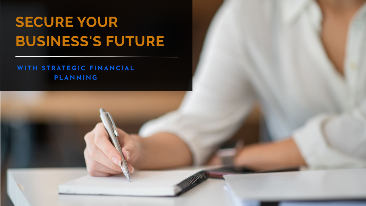 Future-Proofing Your Business with Strategic Financial Planning Future-Proofing Your Business with Strategic Financial Planning