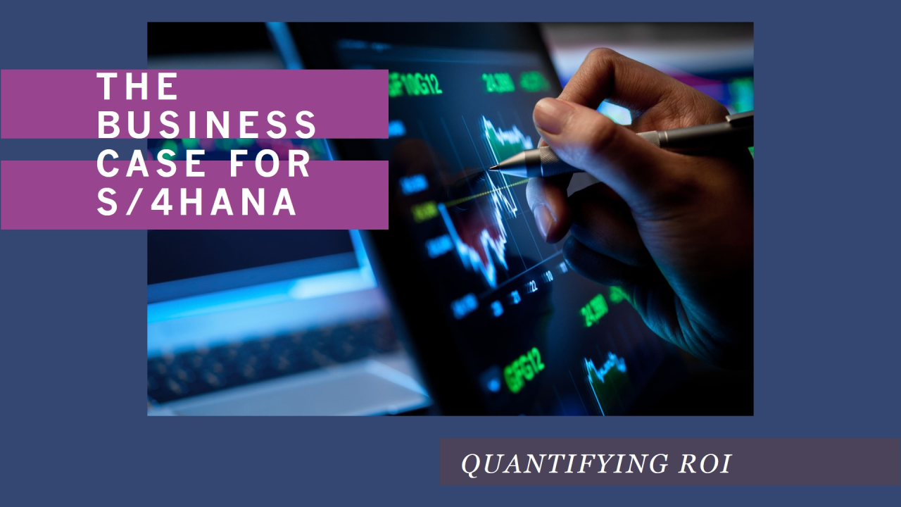 The Business Case for S/4HANA: Quantifying ROI The Business Case for S/4HANA: Quantifying ROI