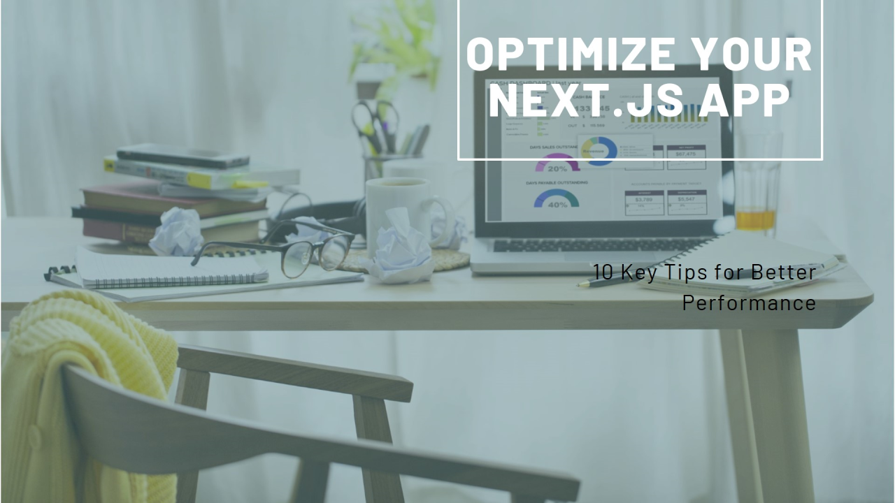 Boost Your Next.js Application Performance: 10 Key Optimization Tips Boost Your Next.js Application Performance: 10 Key Optimization Tips