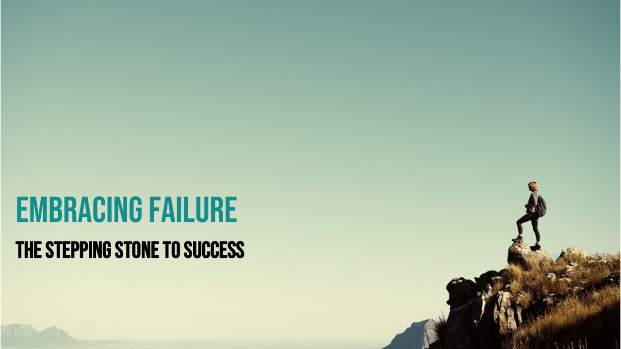 Embracing Failure: The Stepping Stone to Success Embracing Failure: The Stepping Stone to Success