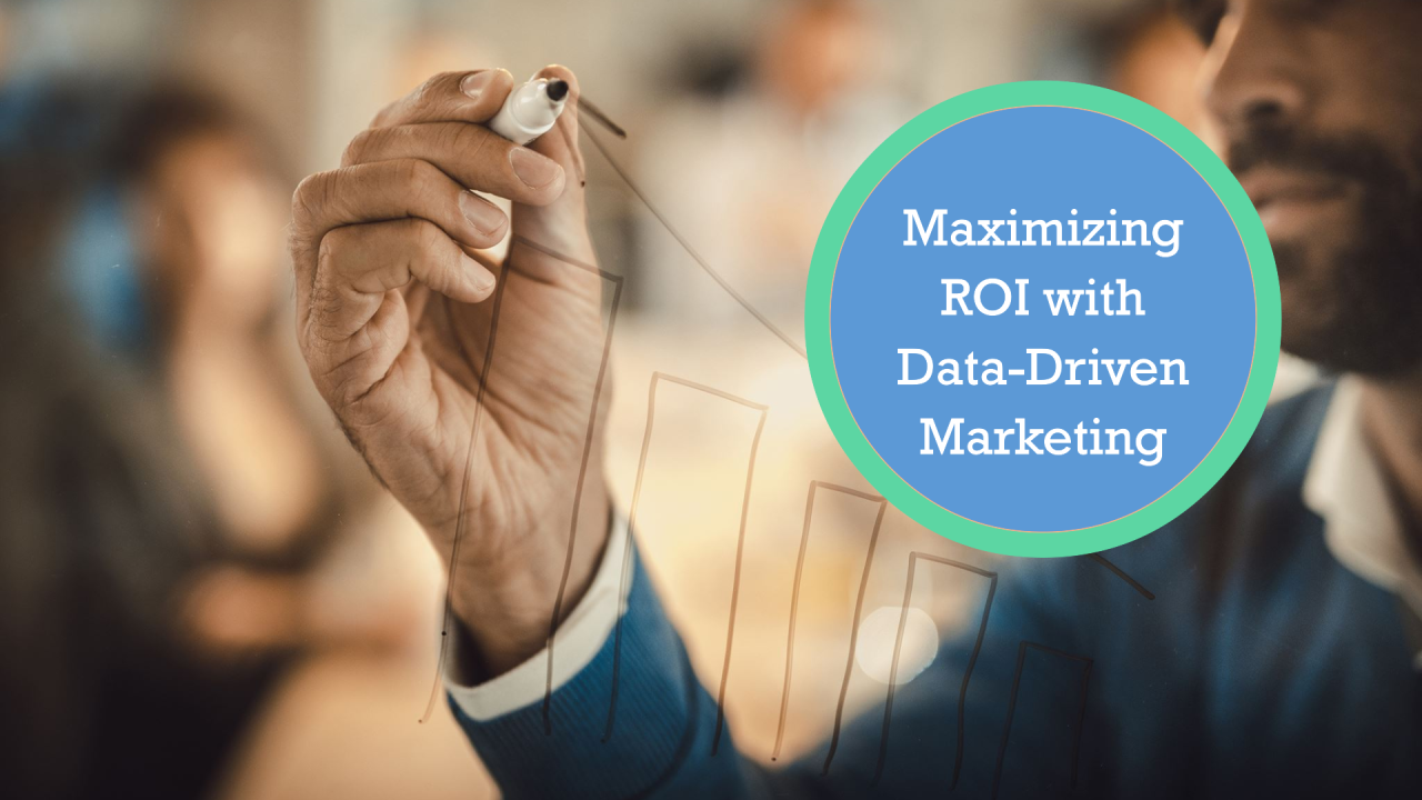 Maximizing ROI with Data-Driven Marketing Strategies in 2024 Maximizing ROI with Data-Driven Marketing Strategies in 2024