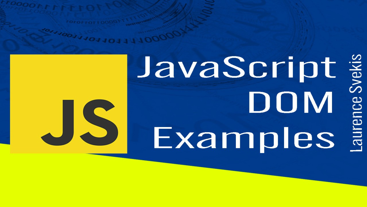 JavaScript DOM Code Examples JavaScript DOM Code Examples