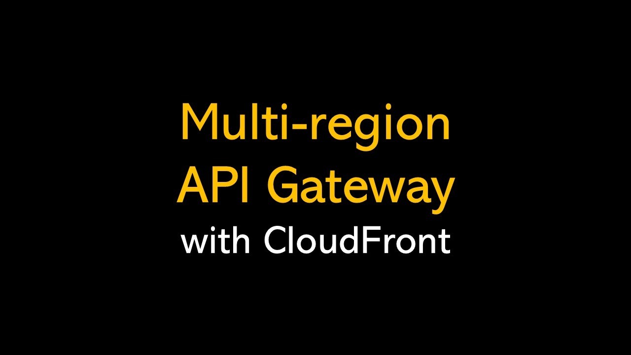 Multi-region API Gateway with CloudFront Multi-region API Gateway with CloudFront