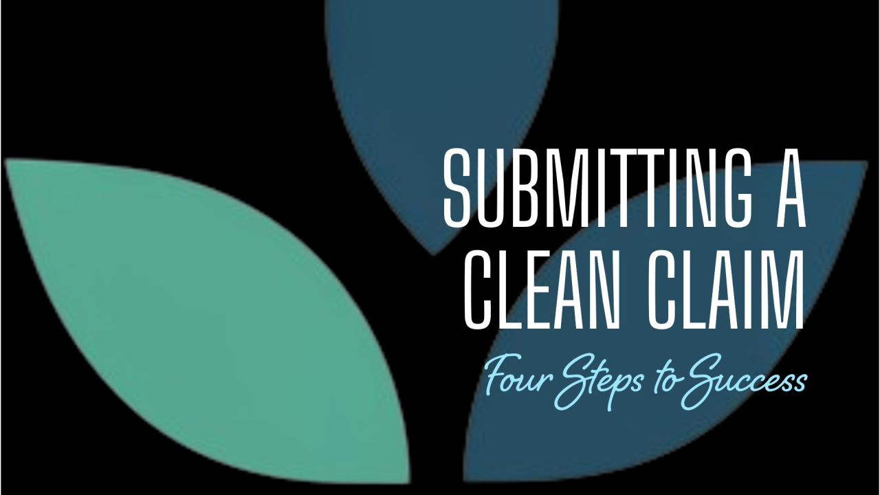 Four Steps for Successfully Submitting a Clean Claim Four Steps for Successfully Submitting a Clean Claim