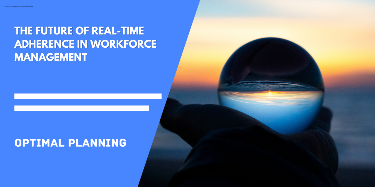 The Future of Real-Time Adherence in Workforce Management The Future of Real-Time Adherence in Workforce Management
