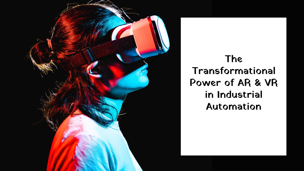 The Rising Role of AR and VR in Industrial Automation - an Insight The Rising Role of AR and VR in Industrial Automation - an Insight
