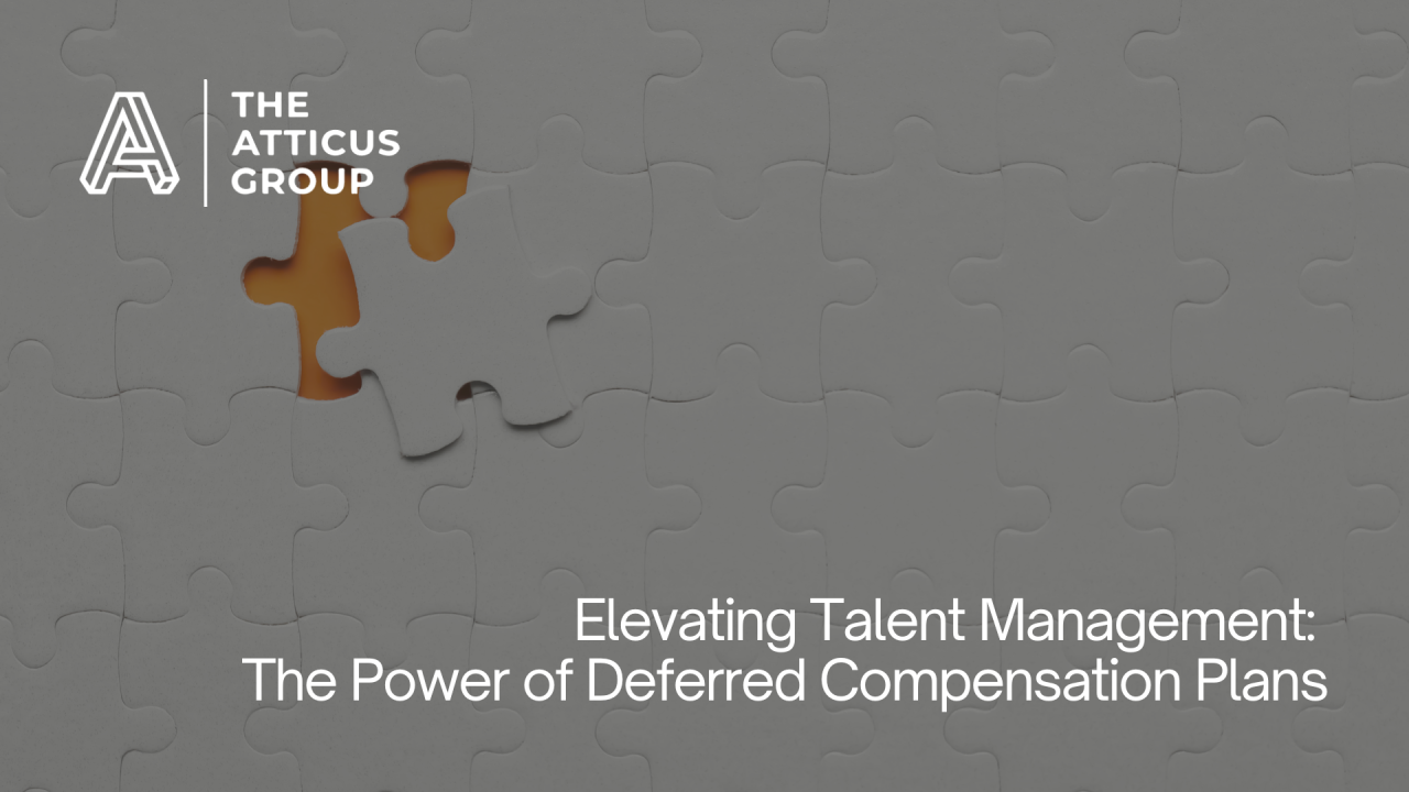 Elevating Talent Management: The Power of Deferred Compensation Plans Elevating Talent Management: The Power of Deferred Compensation Plans