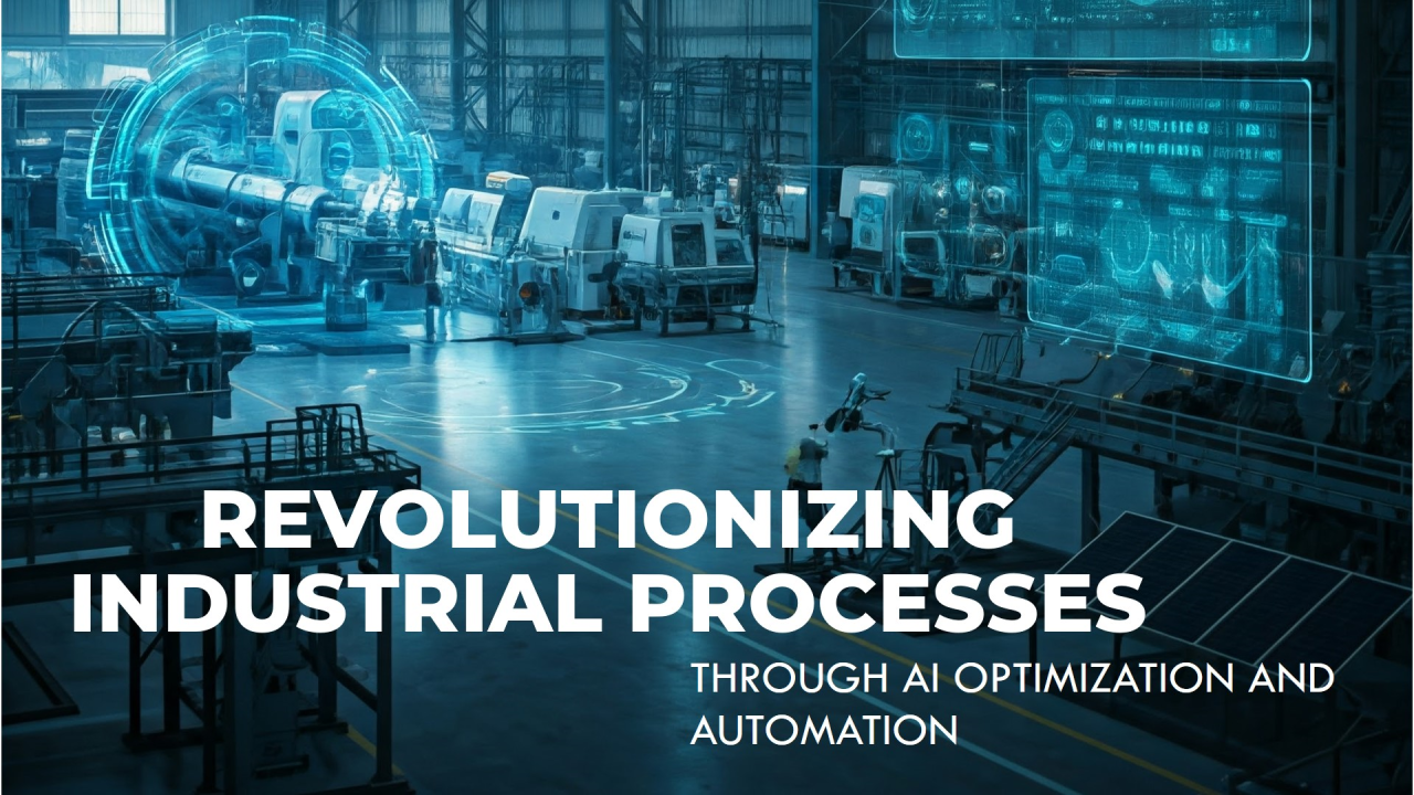 Harnessing AI in Industrial Processes: From Optimization to Automation Harnessing AI in Industrial Processes: From Optimization to Automation