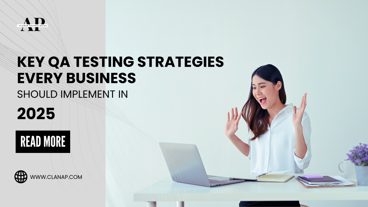 Key QA Testing Strategies Every Business Should Implement in 2025 Key QA Testing Strategies Every Business Should Implement in 2025