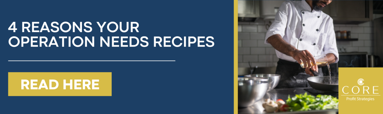 4 Reasons Why Your Operation Needs Recipes 4 Reasons Why Your Operation Needs Recipes