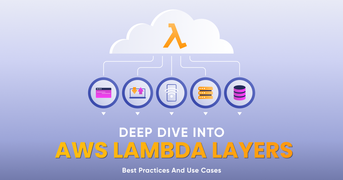 AWS Lambda Layers: Best Practices & Use Cases AWS Lambda Layers: Best Practices & Use Cases
