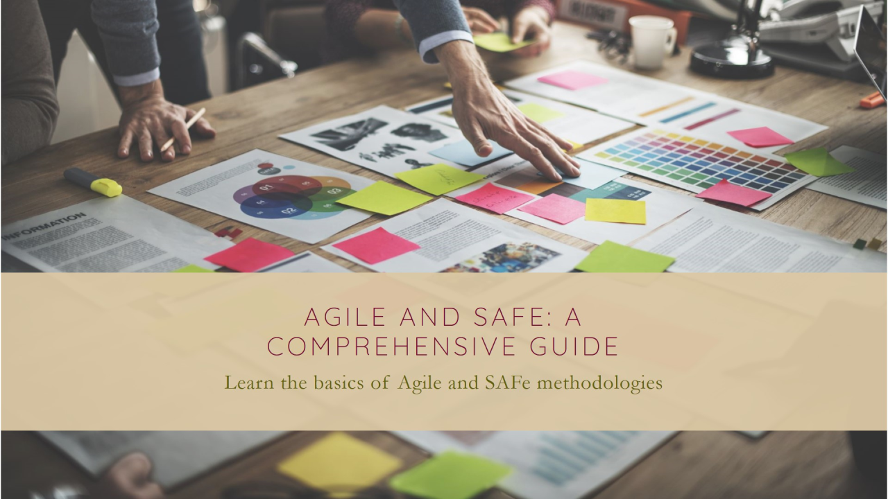 Understanding Agile and SAFe: A Comprehensive Guide Understanding Agile and SAFe: A Comprehensive Guide
