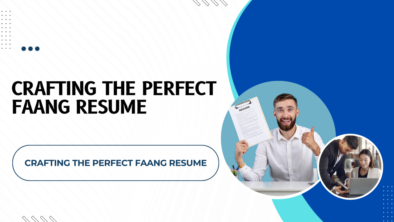 Crafting the Perfect FAANG Resume Crafting the Perfect FAANG Resume