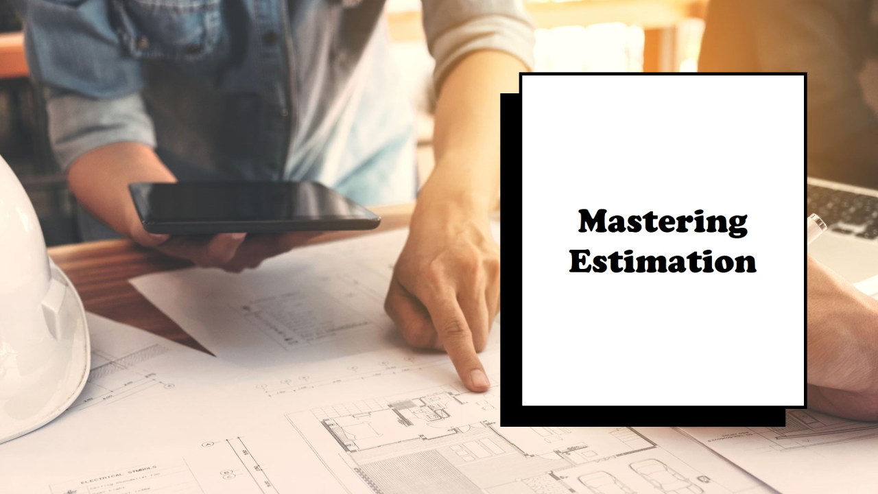 Mastering Estimation: The Key to Every Project’s Success Mastering Estimation: The Key to Every Project’s Success