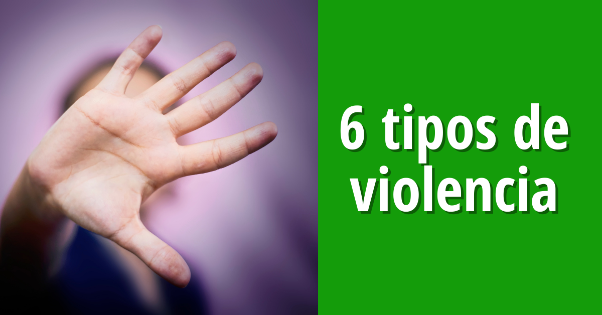 ¿Conoces los seis tipos de violencia? ¿Conoces los seis tipos de violencia?