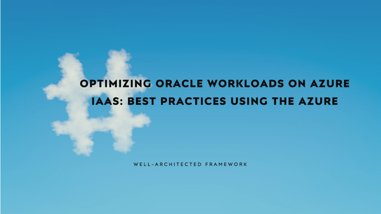 Optimizing Oracle Workloads on Azure IaaS: Best Practices Using the ... Optimizing Oracle Workloads on Azure IaaS: Best Practices Using the ...