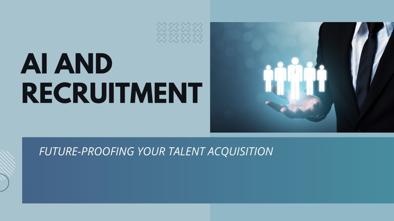 AI and Recruitment: Future-Proofing Your Talent Acquisition AI and Recruitment: Future-Proofing Your Talent Acquisition