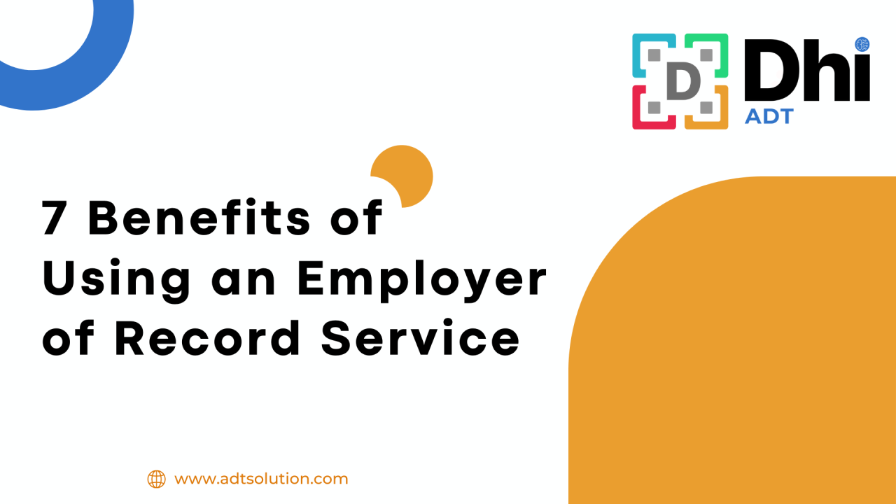 7 Benefits of Using an Employer of Record Service 7 Benefits of Using an Employer of Record Service