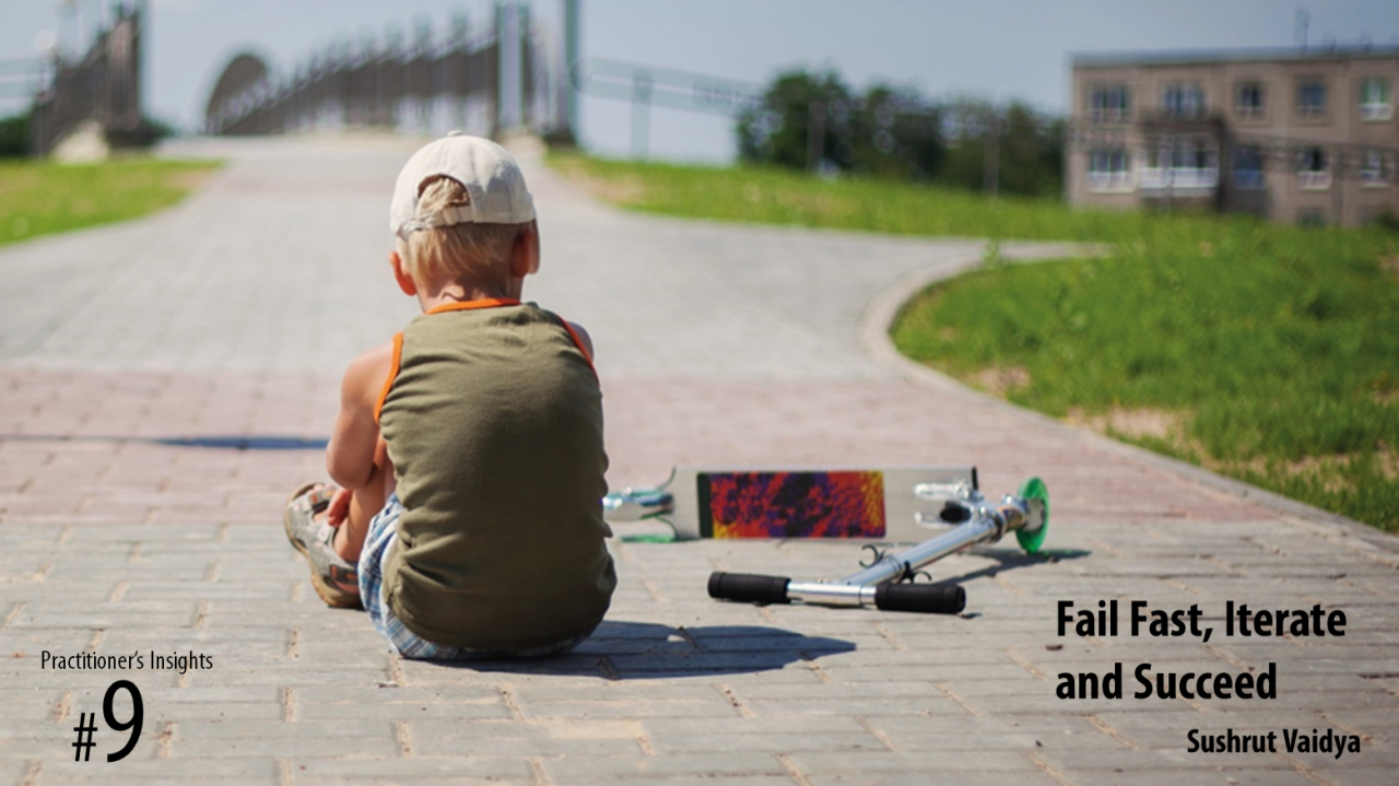 Fail Fast, Iterate and Succeed Fail Fast, Iterate and Succeed